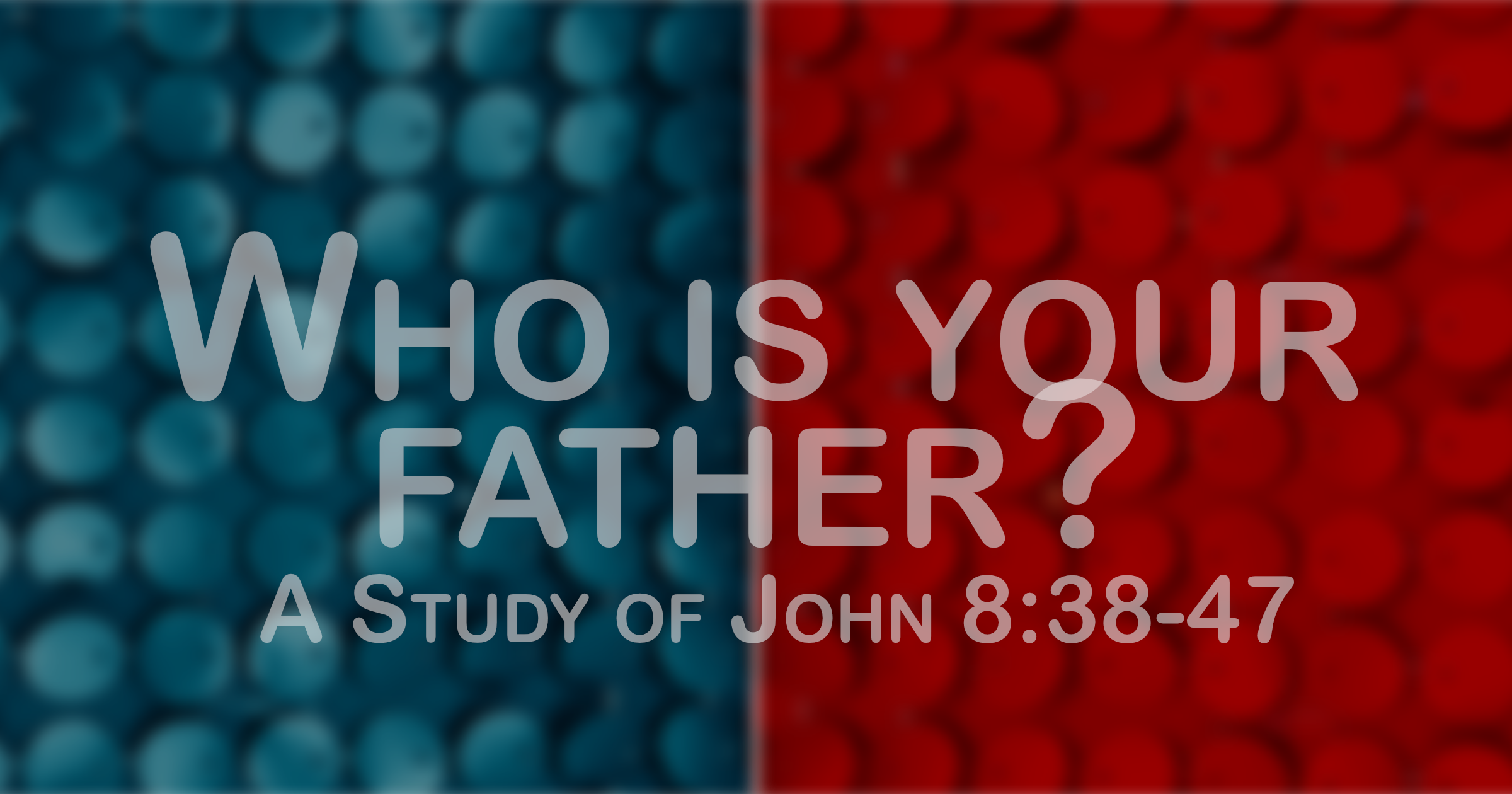 Who is your father? (John 8:38-4) - Biblical Encouragement
