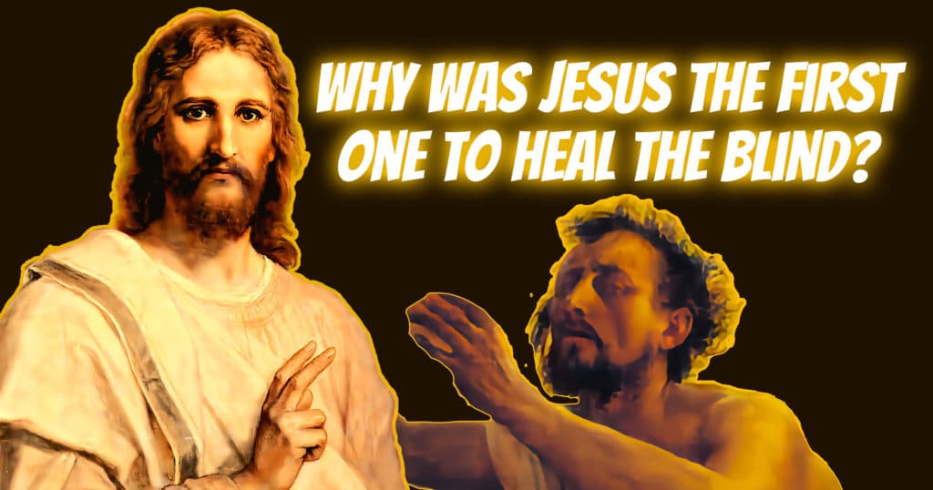 Why was Jesus the first one to heal the blind? - Biblical Encouragement